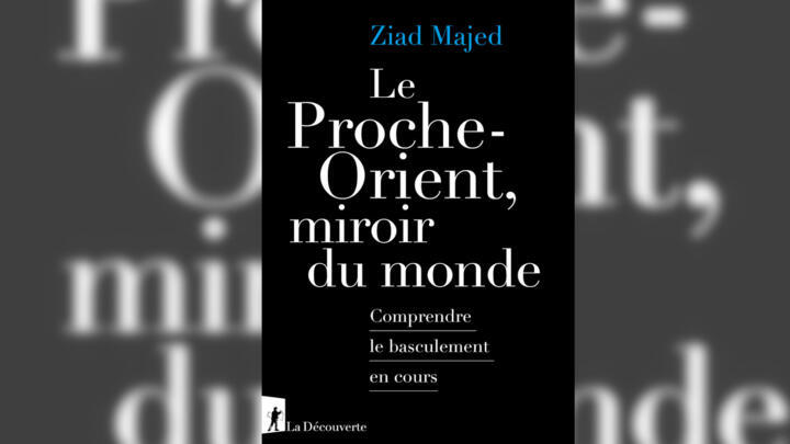 «Le Proche-Orient, miroir du monde», de Ziad Majed - Livre international