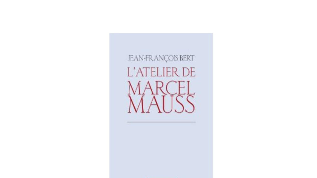 1 - Jean-François Bert, auteur de «L'atelier de Marcel Mauss, un ...