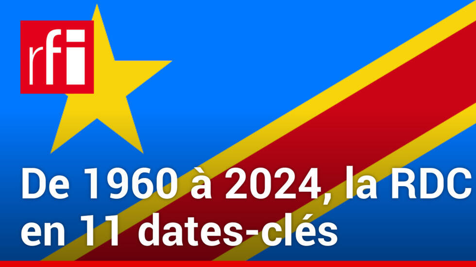 La RDC en 11 dates-clés de 1960 à 2024 - RFI