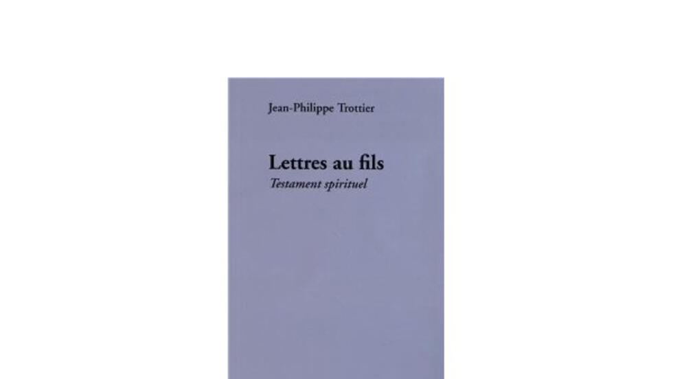 2 - Jean-Philippe Trottier: «Lettres au fils: testament spirituel ...