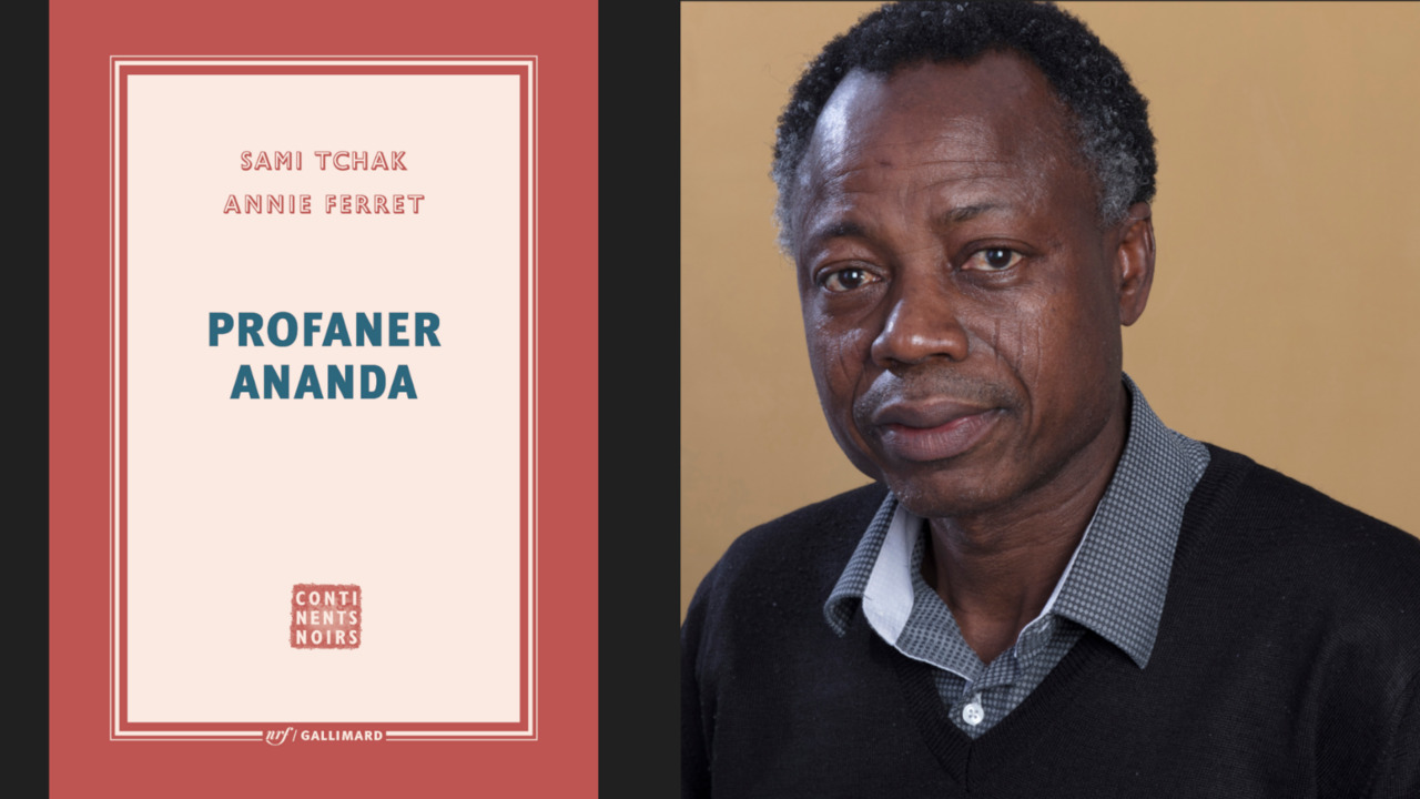 Littérature : « Profaner Ananda », Sami Tchak en fusion avec Ananda ...