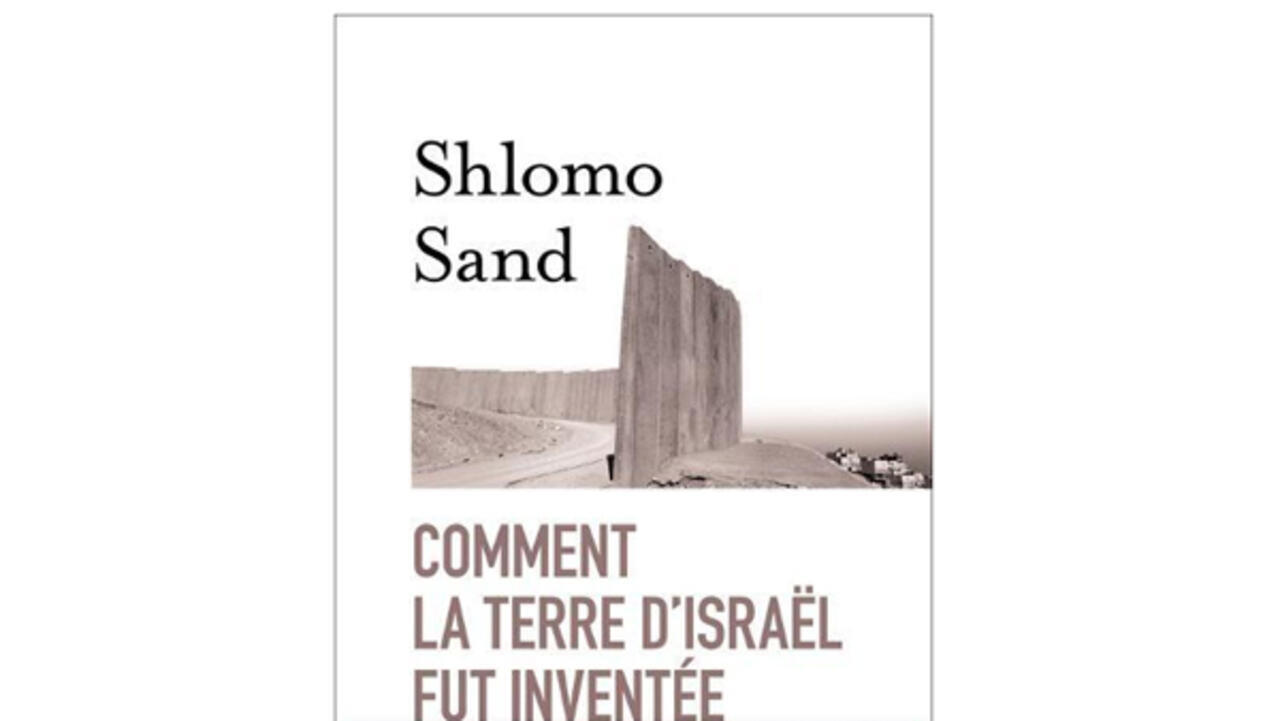 1 - Shlomo Sand : «Comment la terre d’Israël fut inventée» - Idées