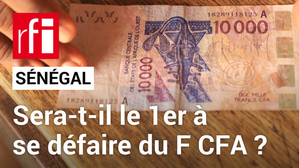 Le Sénégal, tête de pont de la sortie du franc CFA - RFI