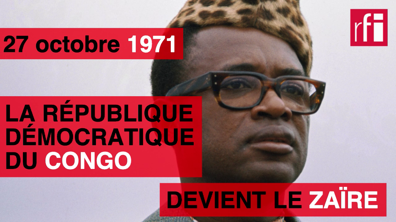 27 octobre 1971 : la République démocratique du Congo devient le Zaïre ...