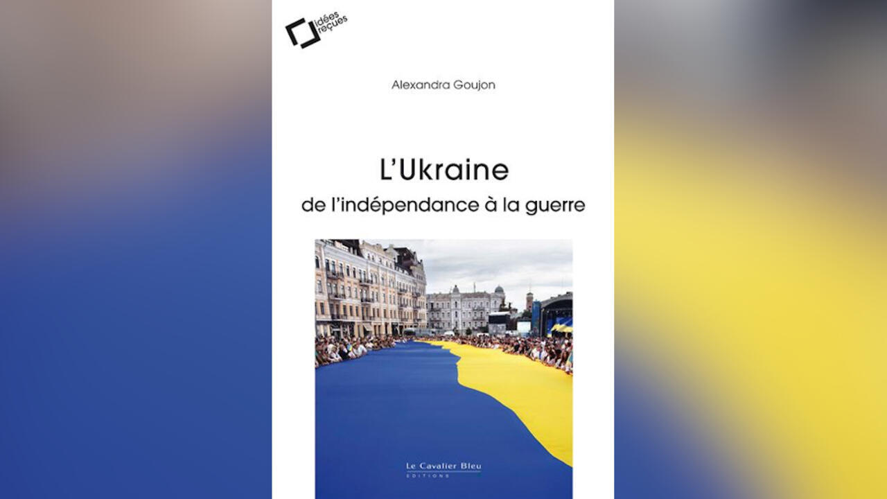 «L’Ukraine: de l’indépendance à la guerre» par Alexandra Goujon - Livre ...