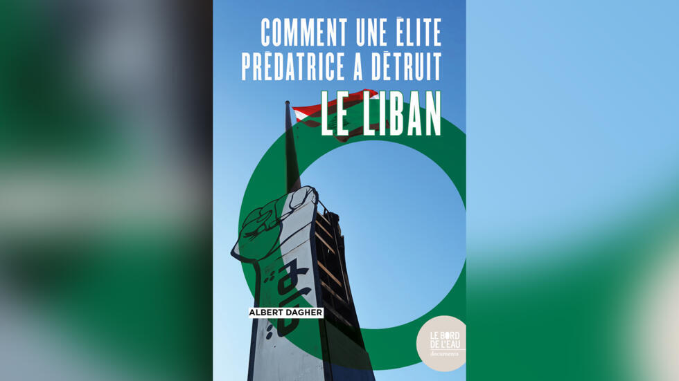 «Comment une élite prédatrice a détruit le Liban», d'Albert Dagher ...