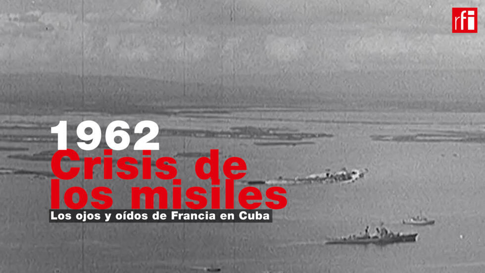 Crisis de los misiles de 1962: Francia tenía ojos y oídos en Cuba